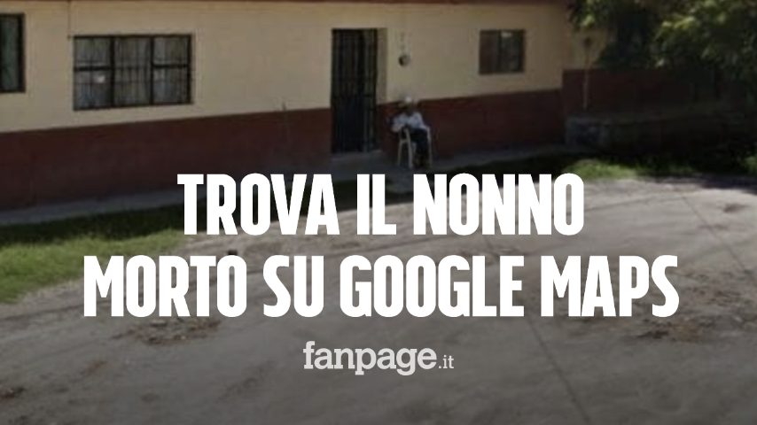 Trova il nonno morto su Google Maps seduto davanti casa: "È stato ...